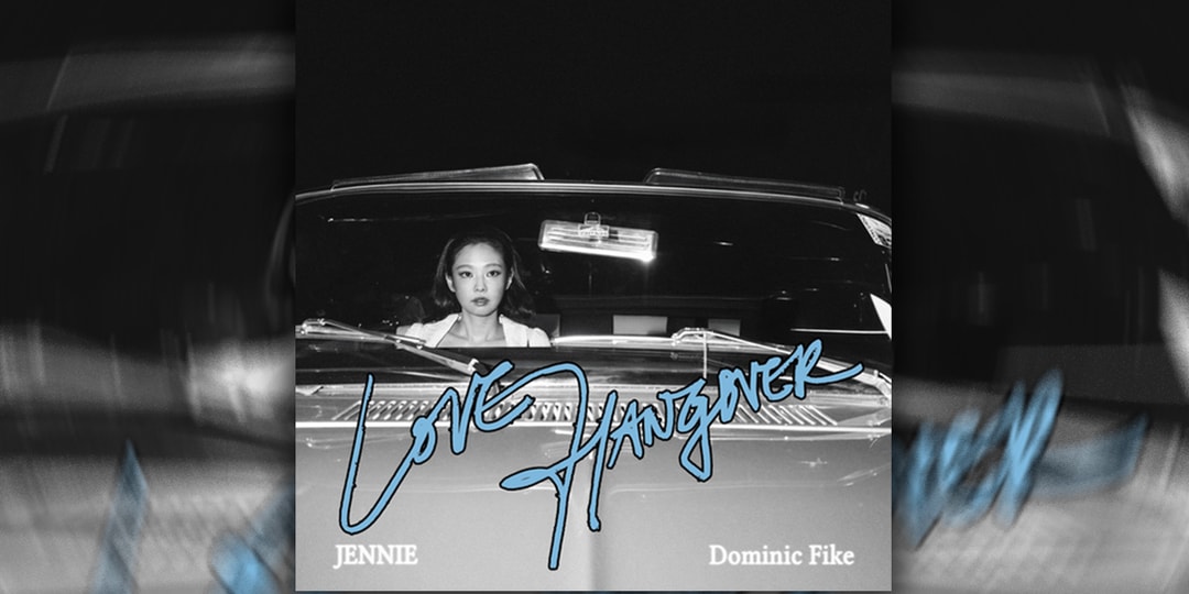 JENNIE x Dominic Fike Connect on "Love Hangover" | Hypebeast