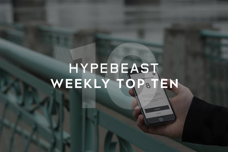 HYPEBEAST's Top 10 Posts of the Week | Hypebeast