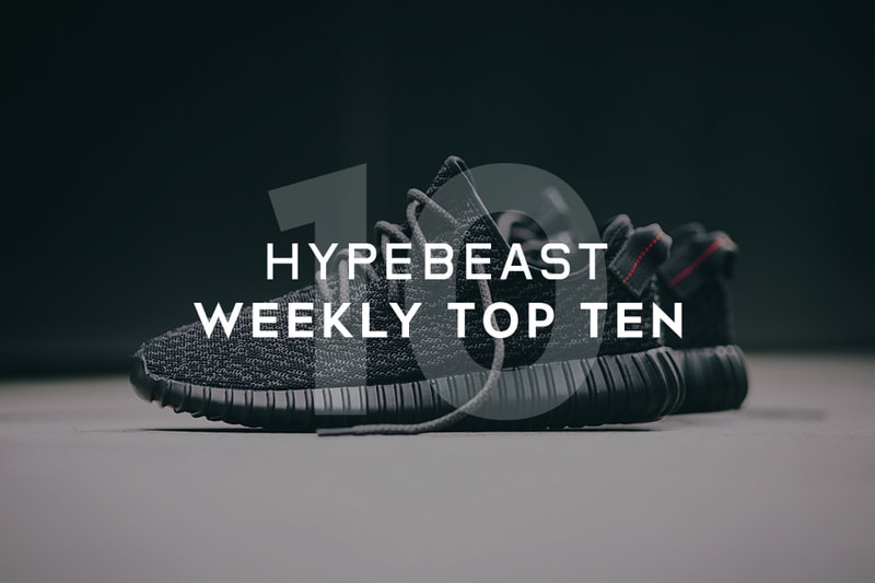HYPEBEAST's Top 10 Posts of the Week | Hypebeast