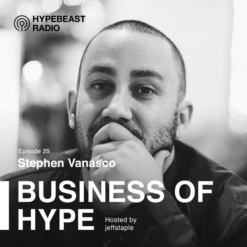 Stephen Vanasco/Van Styles Business of HYPE with jefftaple #25 | Hypebeast