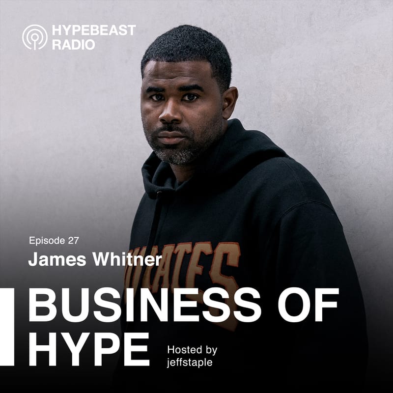 James Whitner of The Whitaker Group, Business of HYPE #27 | Hypebeast
