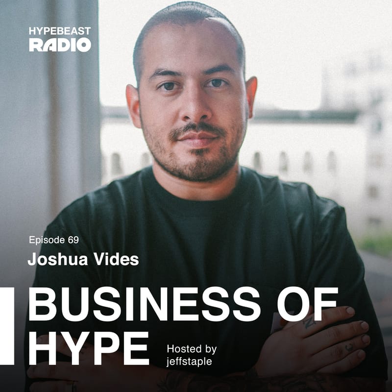 Joshua Vides: Business of HYPE with jeffstaple #69 | Hypebeast