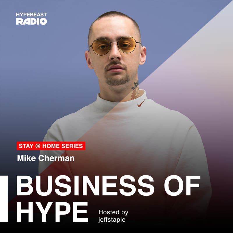Business of HYPE Stay @ Home: Mike Cherman | Hypebeast