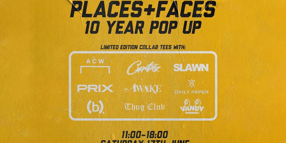 Places+Faces To Host 10-Year Anniversary Pop-Up | Hypebeast
