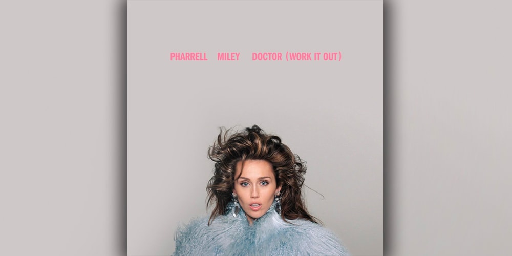 Miley Cyrus x Pharrell "Doctor" Single Stream | Hypebeast