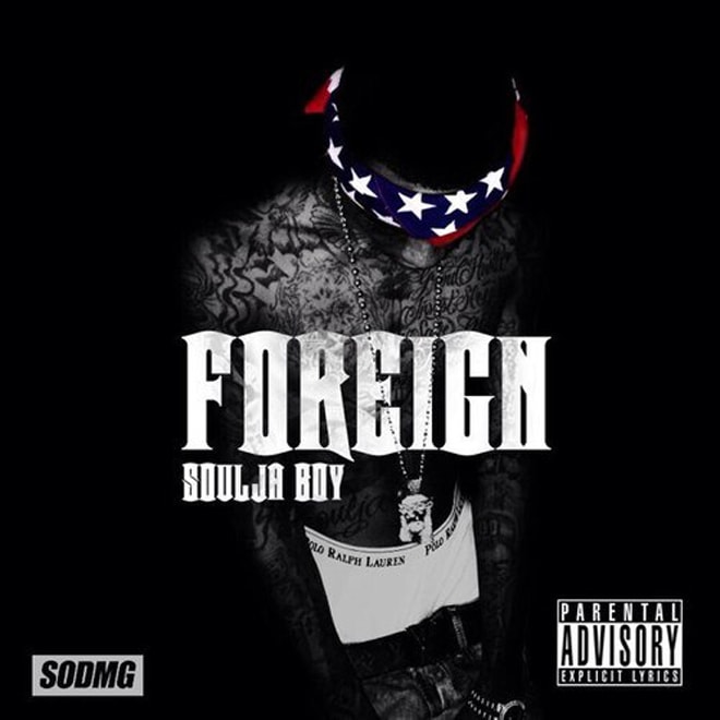 Soulja Boy – Foreign (Mixtape) | Hypebeast