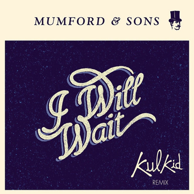 Mumford & Sons - I Will Wait (Kulkid Remix) | Hypebeast