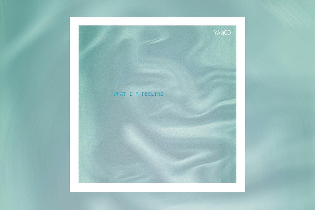 Yaago Ngerilis Debut Single Berjudul “What I’m Feeling” | Hypebeast